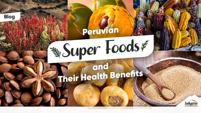 Peruvian Superfoods and their Benefits for Staying Healthy